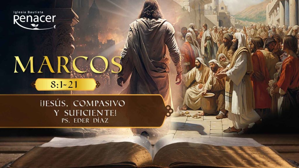 ¡Jesús compasivo y suficiente! | Marcos 8: 1-21 | Ps. Eder Díaz ...